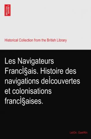 Les Navigateurs Français. Histoire des navigations deÌcouvertes et ...